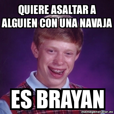 Meme Bad Luck Brian - QUIERE ASALTAR A ALGUIEN CON UNA NAVAJA Es brayan ...