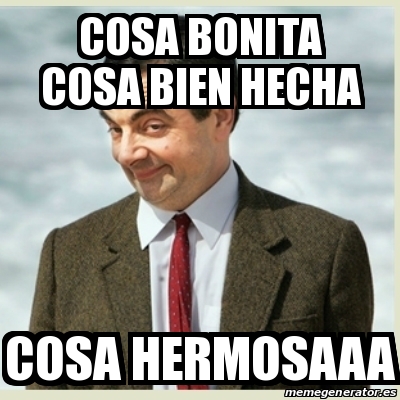 Meme Mr Bean - cosa bonita cosa bien hecha cosa hermosaaa - 22202505