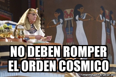 Meme Personalizado - no deben romper el orden cosmico - 22210031