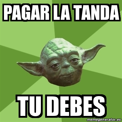 Meme Yoda - Pagar la tanda Tu debes - 22216277