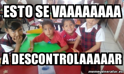 Meme Personalizado - Esto se vaaaaaaaa a descontrolaaaaar - 22219314