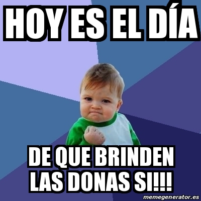 Meme Bebe Exitoso - Hoy es el dÃ­a De que brinden las donas si ...