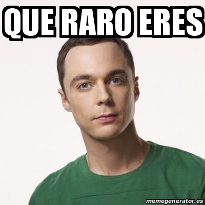 Meme Sheldon Cooper - que raro eres - 22231519