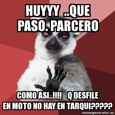 Meme Chill Out Lemur - huyyy ..que paso. parcero como asi..!!!! q ...