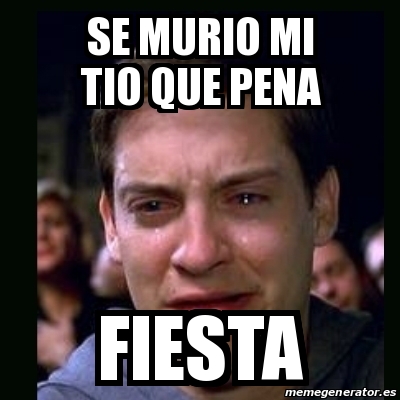 Meme crying peter parker - Se murio mi tio que pena Fiesta - 22247644