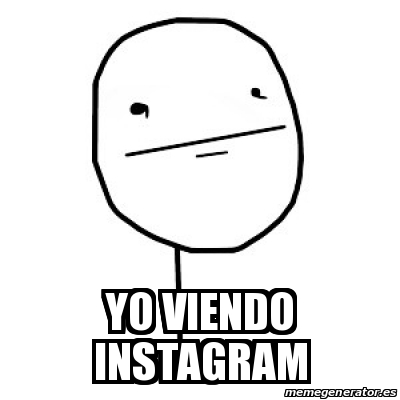 Meme Personalizado - yo viendo instagram - 22248464