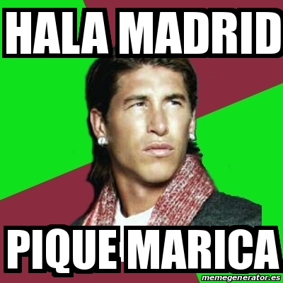 Meme Sergio Ramos - Hala MADRID Pique Marica - 22248681