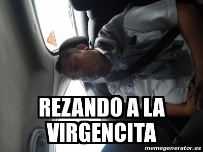 Meme Personalizado - rezando a la virgencita - 22248996