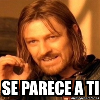 Meme Boromir - se parece a ti - 22278797