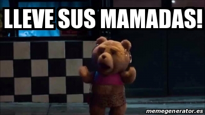 Meme Personalizado - lleve sus mamadas! - 22287060