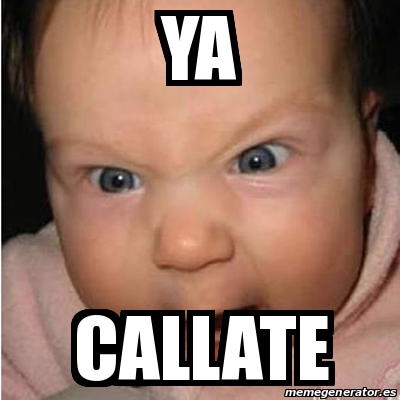 Meme Bebe furioso - ya callate - 22287372