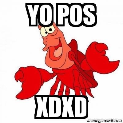 Meme Personalizado - yo pos xDXD - 22288118