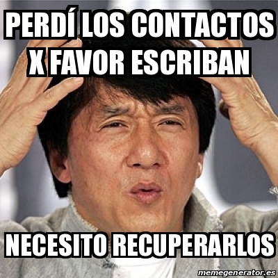 Meme Jackie Chan - PerdÃ­ los contactos x favor escriban Necesito ...