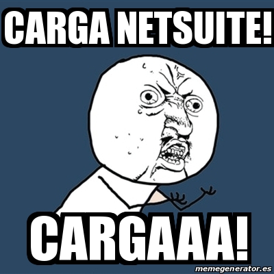 Meme Y U No - CARGA NETSUITE! CARGAAA! - 22032559