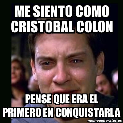 Meme crying peter parker - me siento como cristobal colon pense que era ...