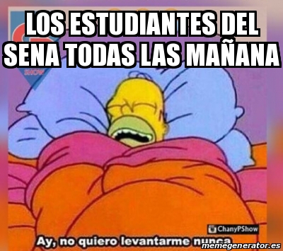 Meme Personalizado - los estudiantes del sena todas las maÃ±ana - 22037021