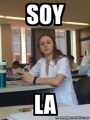 Meme Personalizado - soy la - 22038478