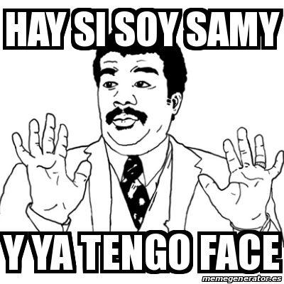 Meme Ay Si - Hay si soy samy Y ya tengo face - 22039865