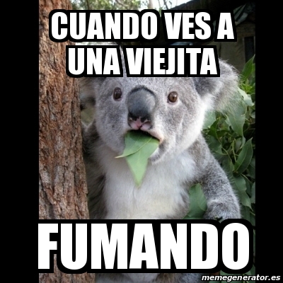 Meme Koala - cuando ves a una viejita fumando - 22300905