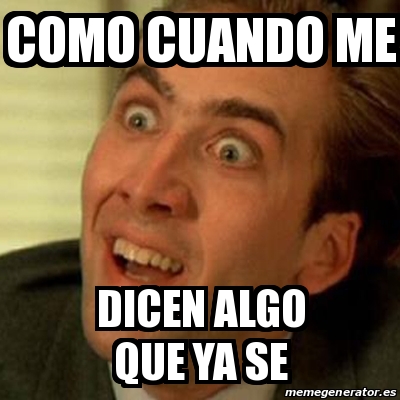 Meme No me digas - Como cuando me Dicen algo que ya se - 22303475