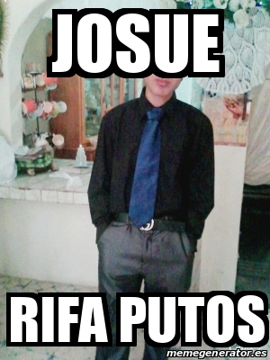 Meme Personalizado - josue rifa putos - 22303895