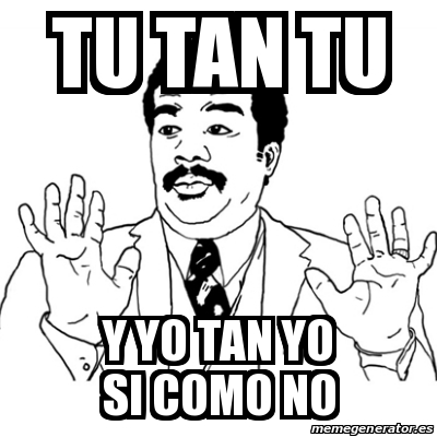 Meme Ay Si - tu tan tu y yo tan yo si como no - 22308508
