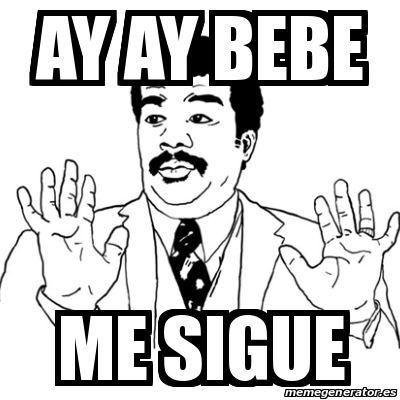 Meme Ay Si - Ay Ay Bebe Me sigue - 22313470