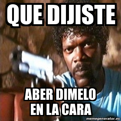 Meme Pulp Fiction - Que dijiste Aber dimelo en la cara - 22317794
