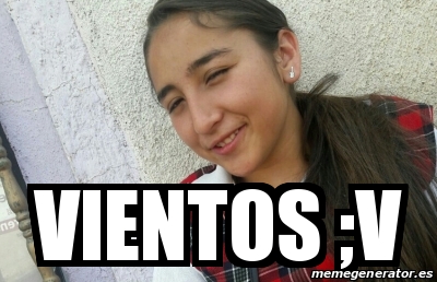 Meme Personalizado - vientos ;v - 22318988