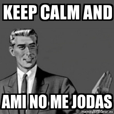 Meme Correction Guy - keep calm and Ami no me jodas - 22320387
