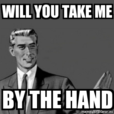 Meme Correction Guy - will you take me by the hand - 22320449