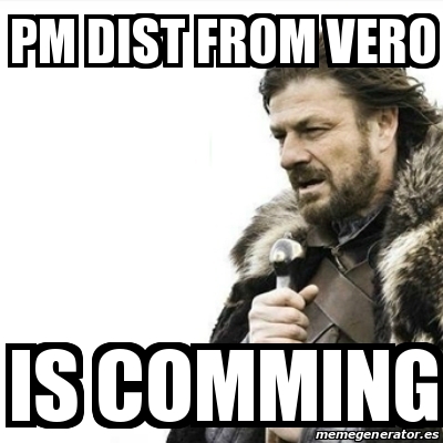Meme Prepare Yourself - PM DIST FROM VERO IS COMMING - 22323346