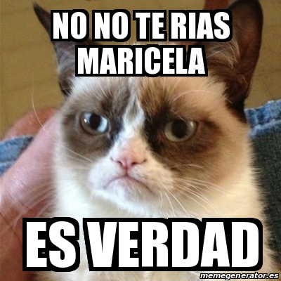 Meme Grumpy Cat - no no te rias maricela es verdad - 22326249
