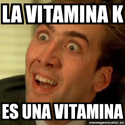 Meme No me digas - La vitamina K es una vitamina - 22334244