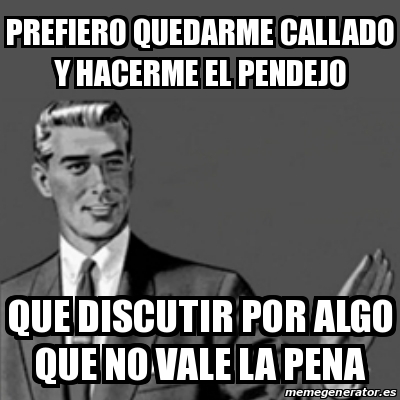 Meme Correction Guy - Prefiero quedarme callado y hacerme el pendejo ...