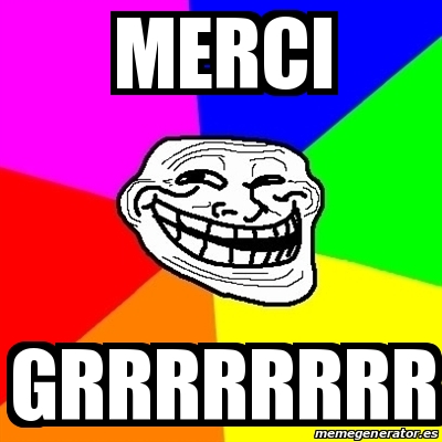 Meme Troll - Merci Grrrrrrrr - 22351947