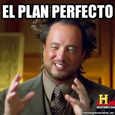 Meme Ancient Aliens - El plan perfecto - 22352092
