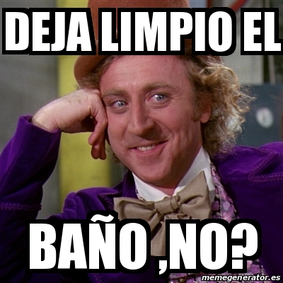 Meme Willy Wonka - deja limpio el baÃ±o ,no? - 22352115