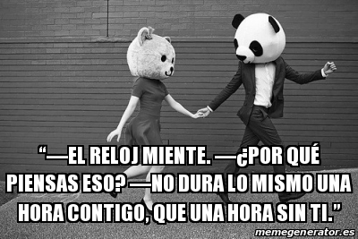 Meme Personalizado - â€œâ€”El reloj miente. â€”Â¿Por quÃ© piensas eso ...