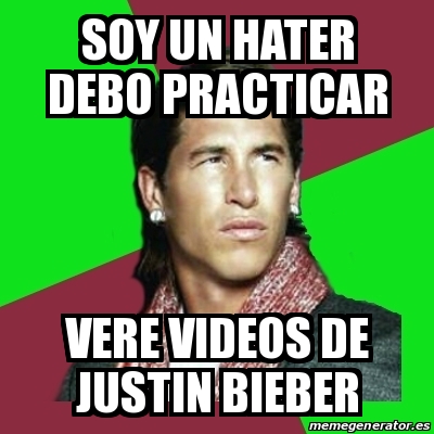 Meme Sergio Ramos - soy un hater debo practicar vere videos de justin ...