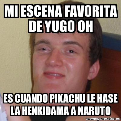 Meme Stoner Stanley - mi escena favorita de yugo oh es cuando pikachu ...