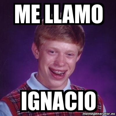 Meme Bad Luck Brian - Me llamo Ignacio - 22372984