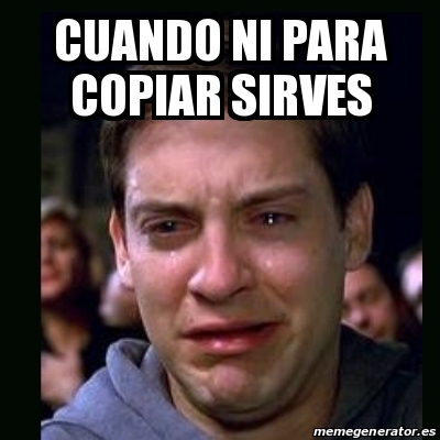 Meme crying peter parker - Cuando ni para copiar sirves - 22376744