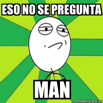 Meme Challenge Accepted - Eso no se pregunta man - 22386229