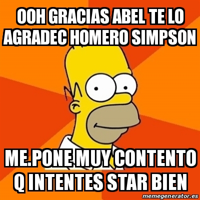 Meme Homer - Ooh gracias abel te lo agradec homero simpson Me.pone muy ...