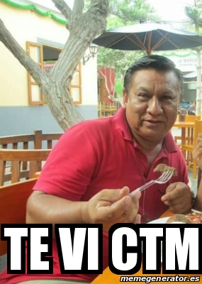 Meme Personalizado - Te vi ctm - 22391354