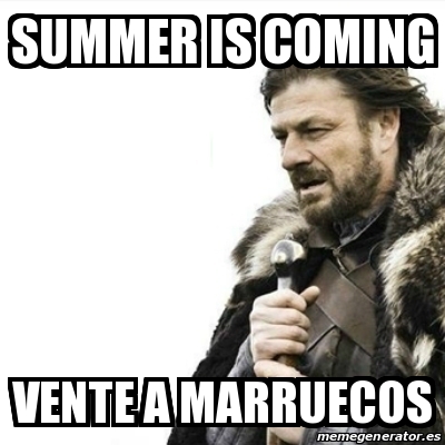Meme Prepare Yourself - SUMMER IS COMING VENTE A MARRUECOS - 22392367
