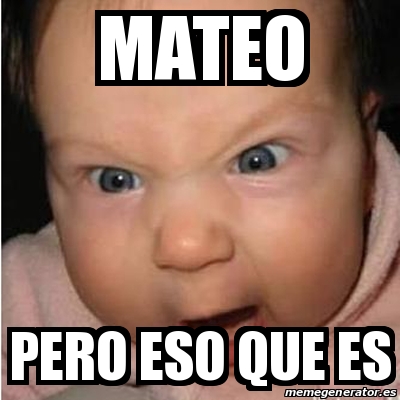 Meme Bebe furioso - Mateo Pero eso que es - 22393217