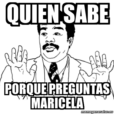 Meme Ay Si - quien sabe porque preguntas maricela - 22394000