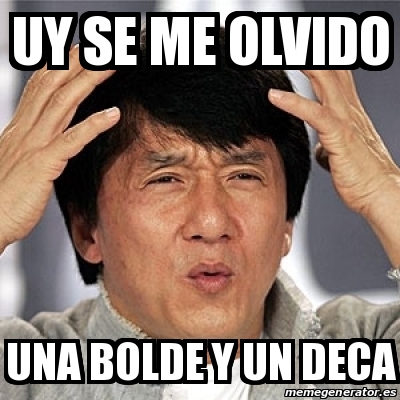 Meme Jackie Chan - UY SE ME OLVIDO UNA BOLDE Y UN DECA - 22395923